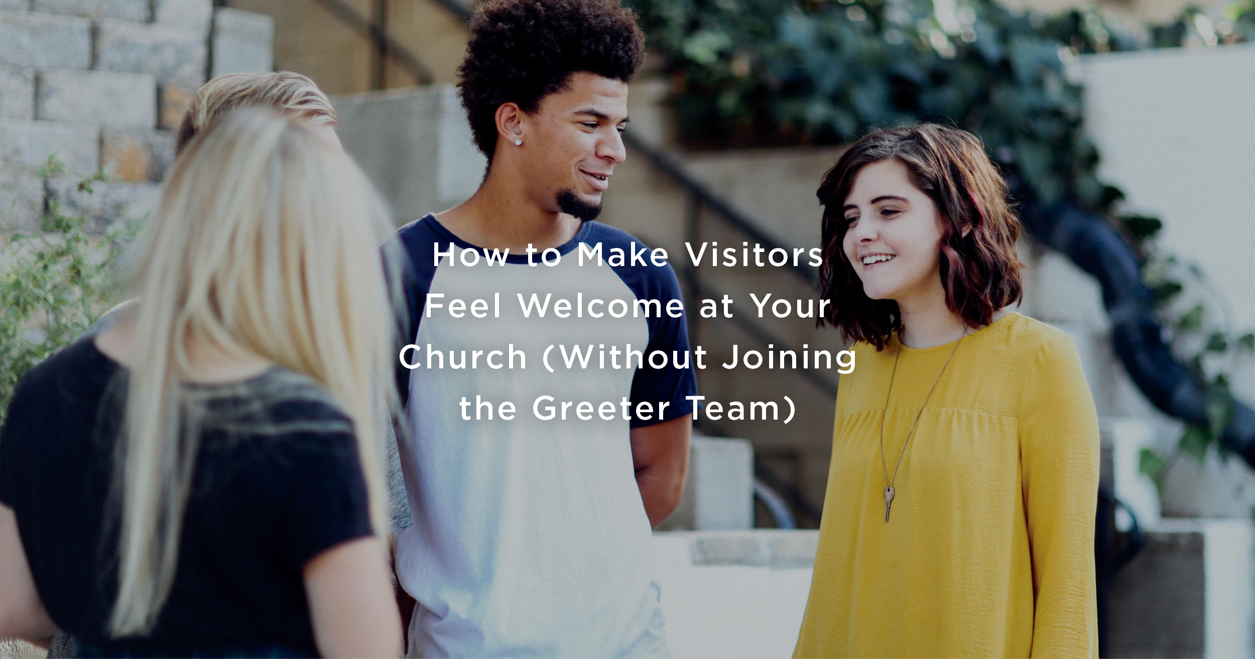 How to Make Visitors Feel Welcome at Your Church (Without Joining the ...