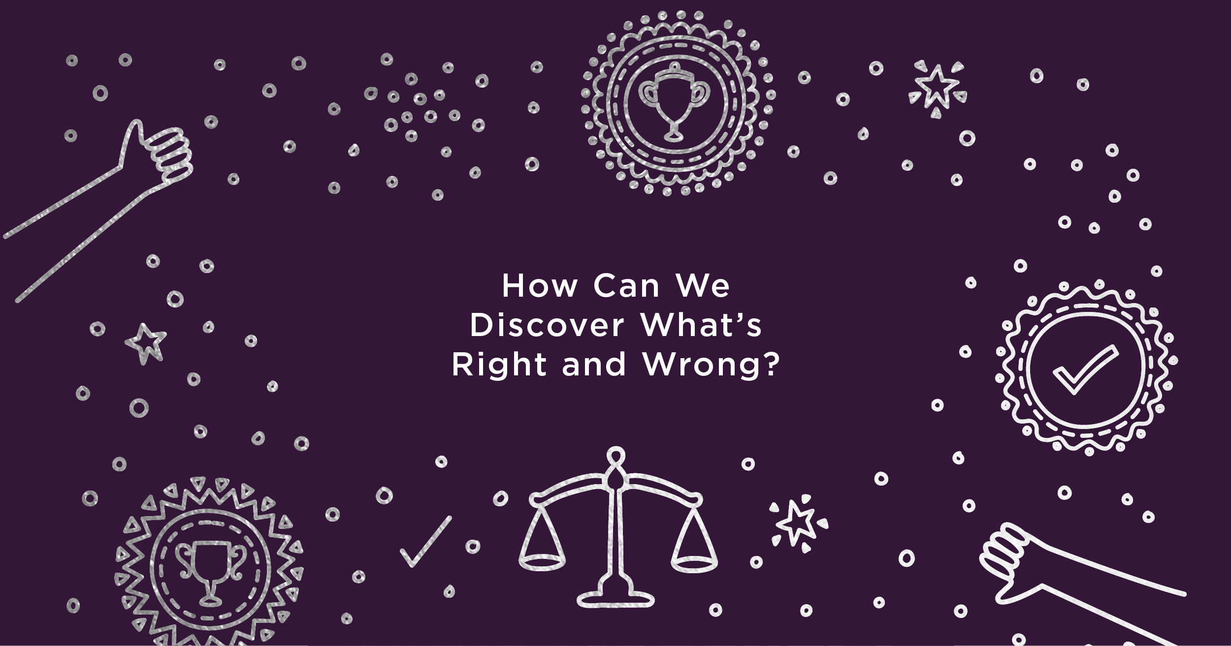 How Can We Discover What’s Right and Wrong? | The Good Book Blog