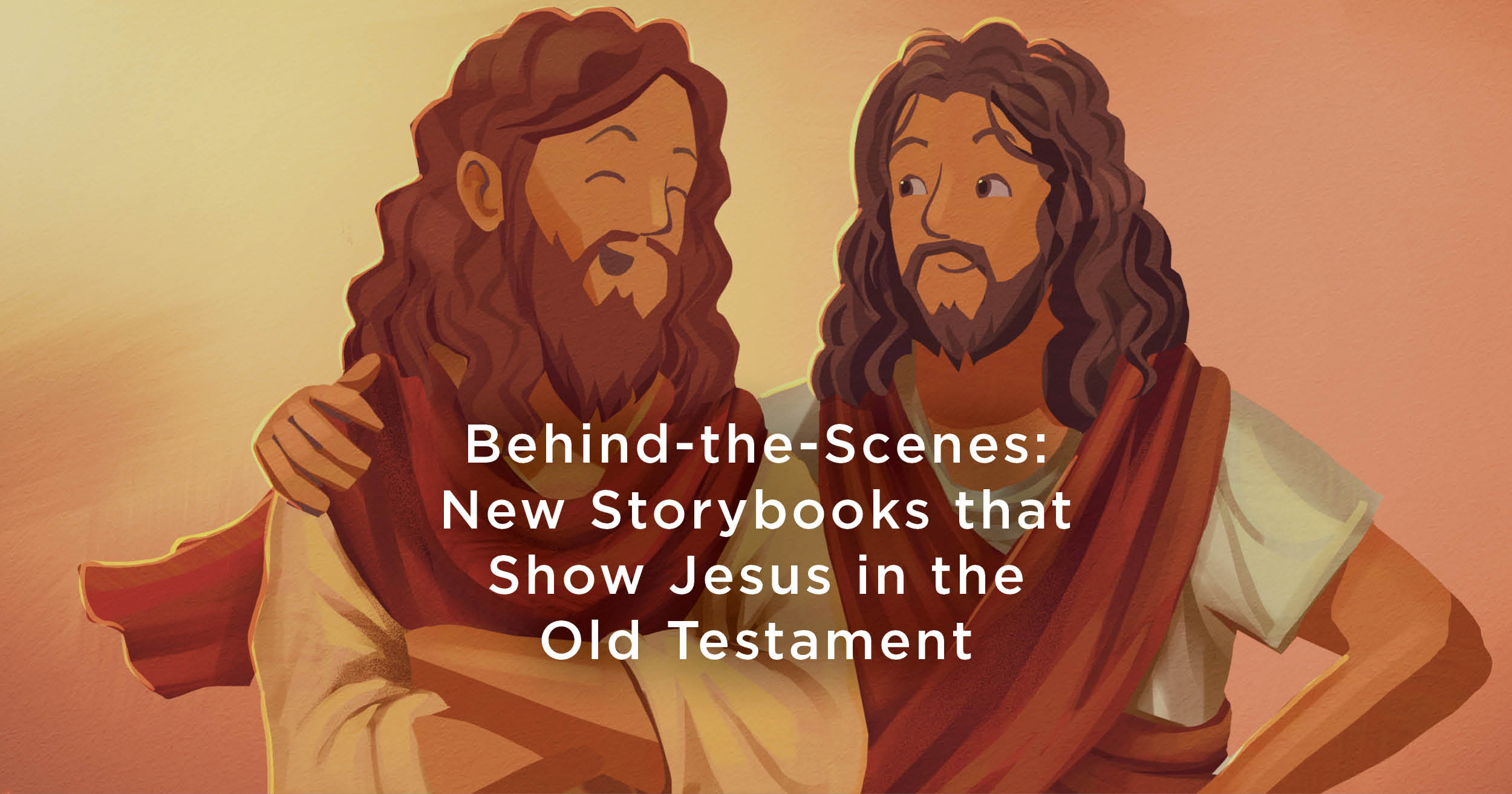 Behind-the-Scenes: New Storybooks that Show Jesus in the Old Testament ...